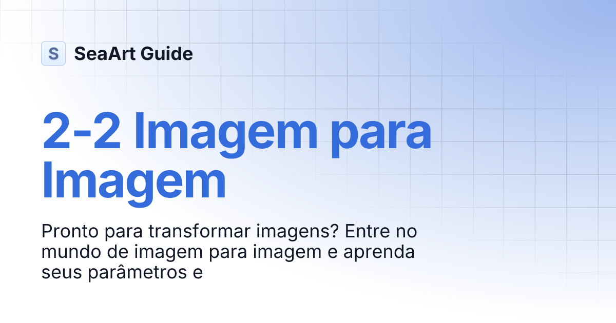 2-2 Imagem para Imagem | SeaArt Guide