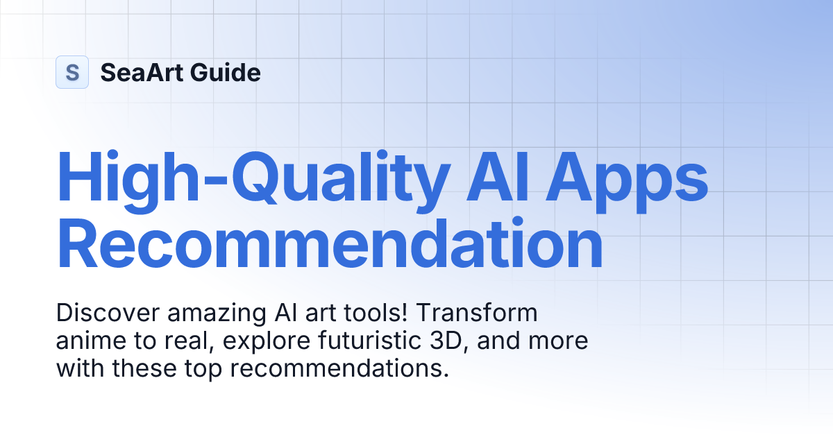 High-Quality AI Apps Recommendation | SeaArt Guide