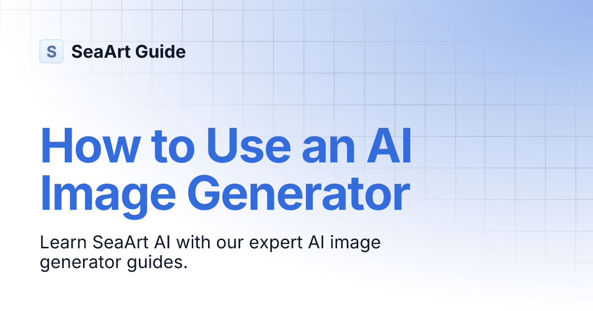 How to Use an AI Image Generator | SeaArt Guide