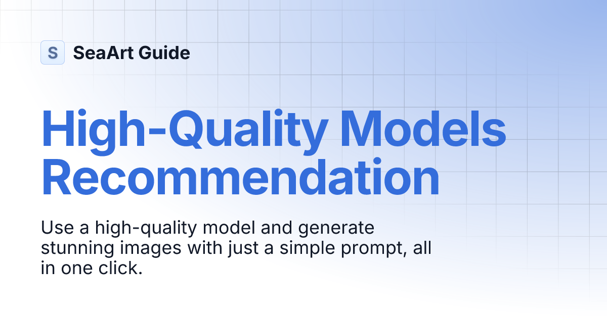 High-Quality Models Recommendation | SeaArt Guide