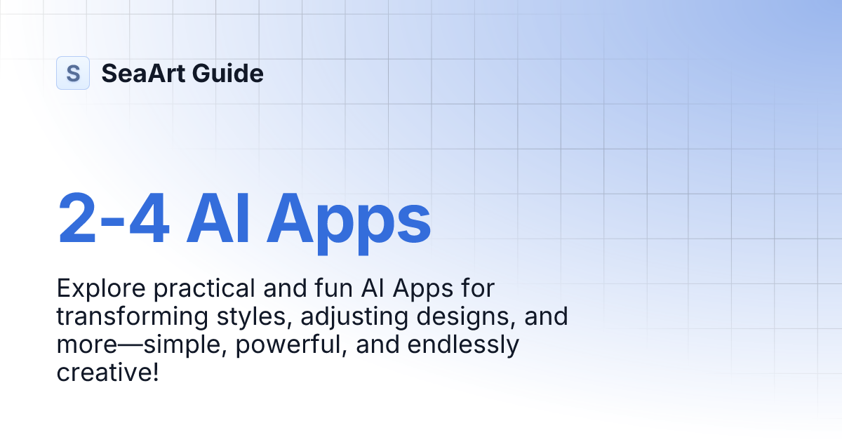2-4 AI Apps | SeaArt Guide