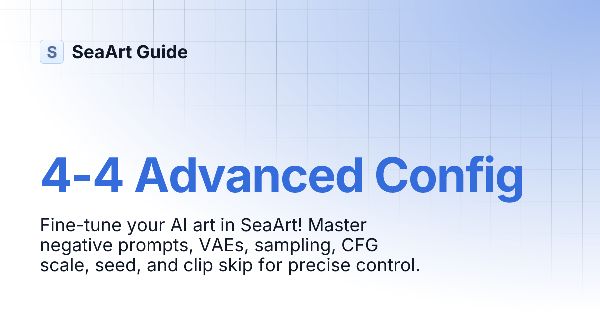 4-4 Advanced Config | SeaArt Guide