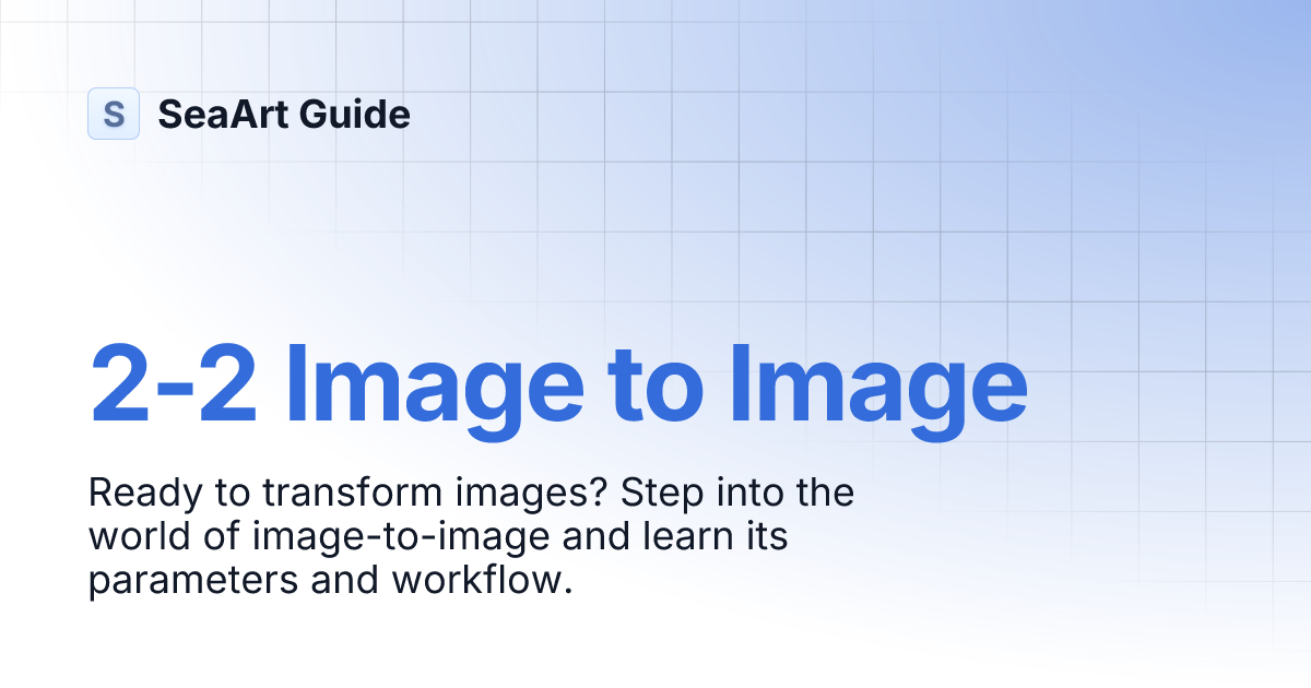 2-2 Image to Image | SeaArt Guide
