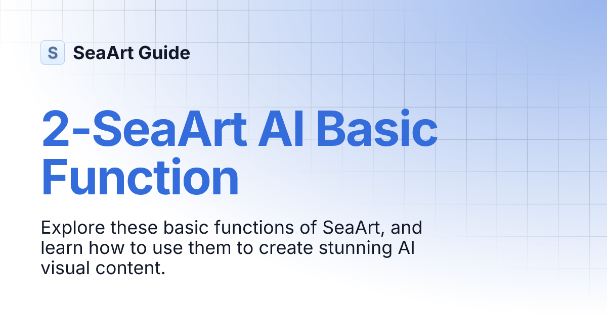 2-SeaArt AI Basic Function | SeaArt Guide