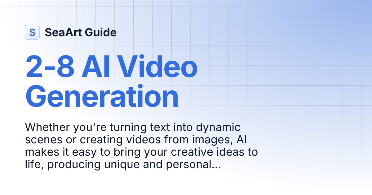 2-8 AI Video Generation | SeaArt Guide