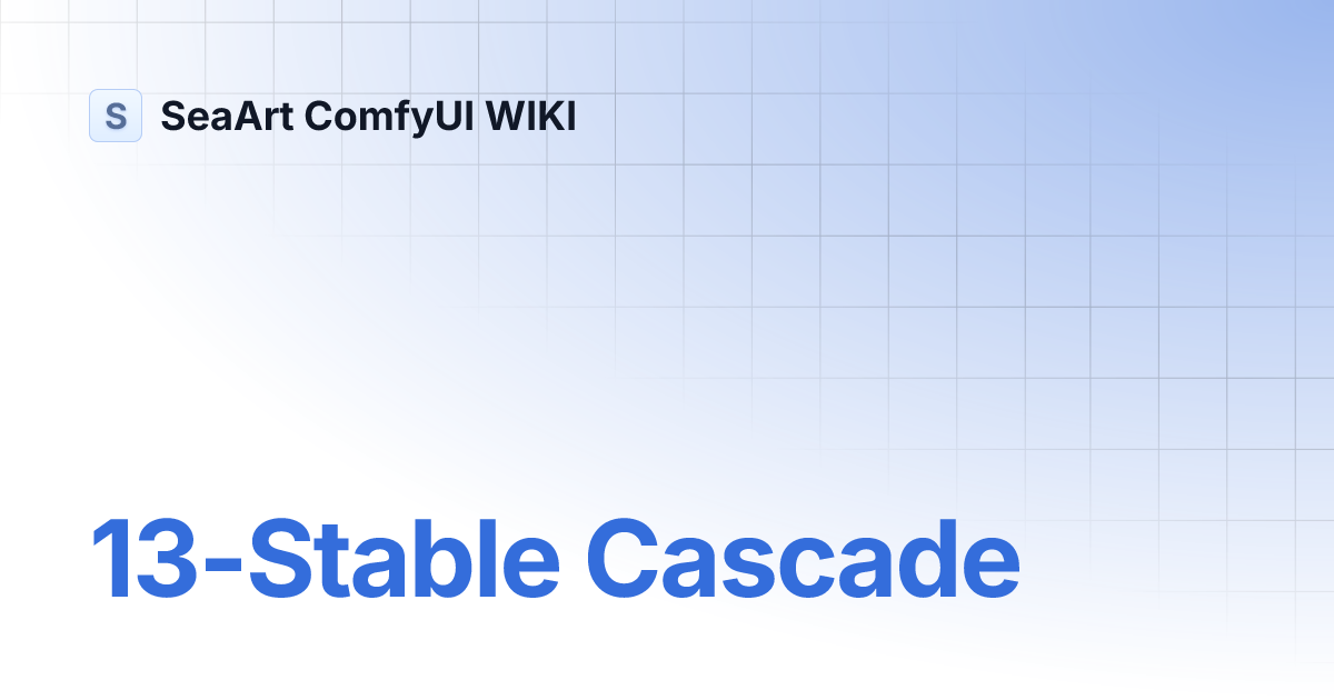 13-Stable Cascade | SeaArt ComfyUI WIKI