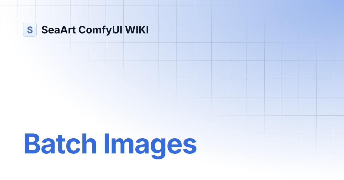 Batch Images | SeaArt ComfyUI WIKI