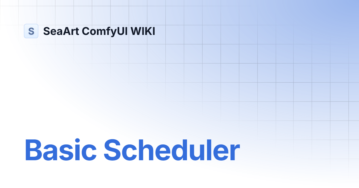 Basic Scheduler | SeaArt ComfyUI WIKI