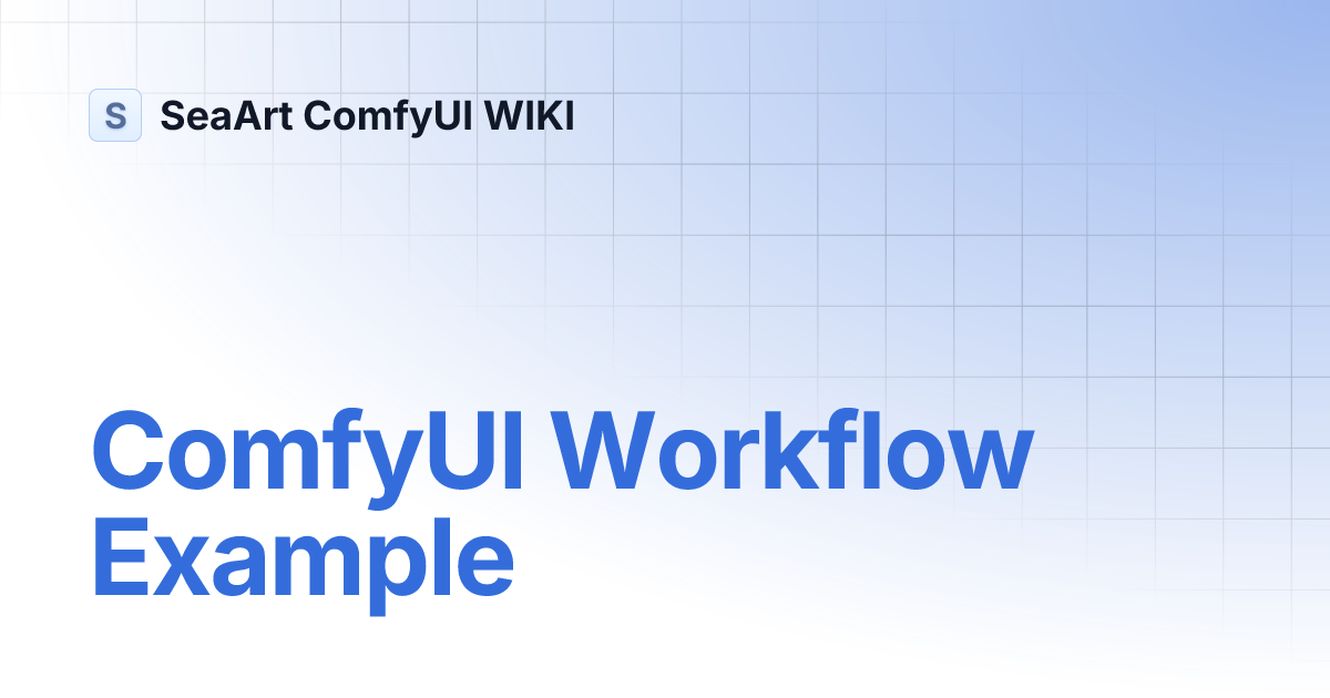 ComfyUI Workflow Example | SeaArt ComfyUI WIKI