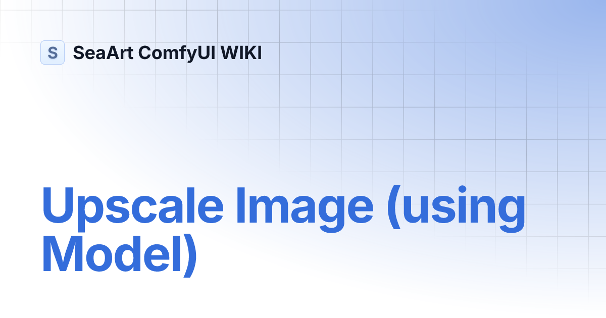 Upscale Image (using Model) | SeaArt ComfyUI WIKI