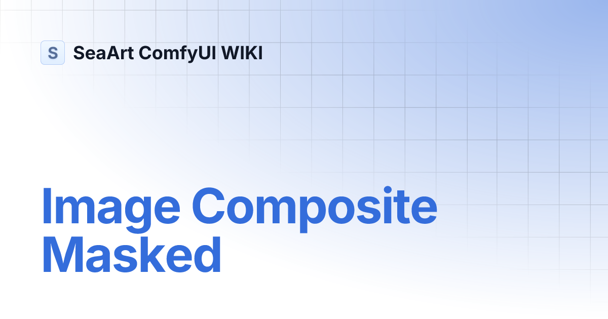 Image Composite Masked | SeaArt ComfyUI WIKI