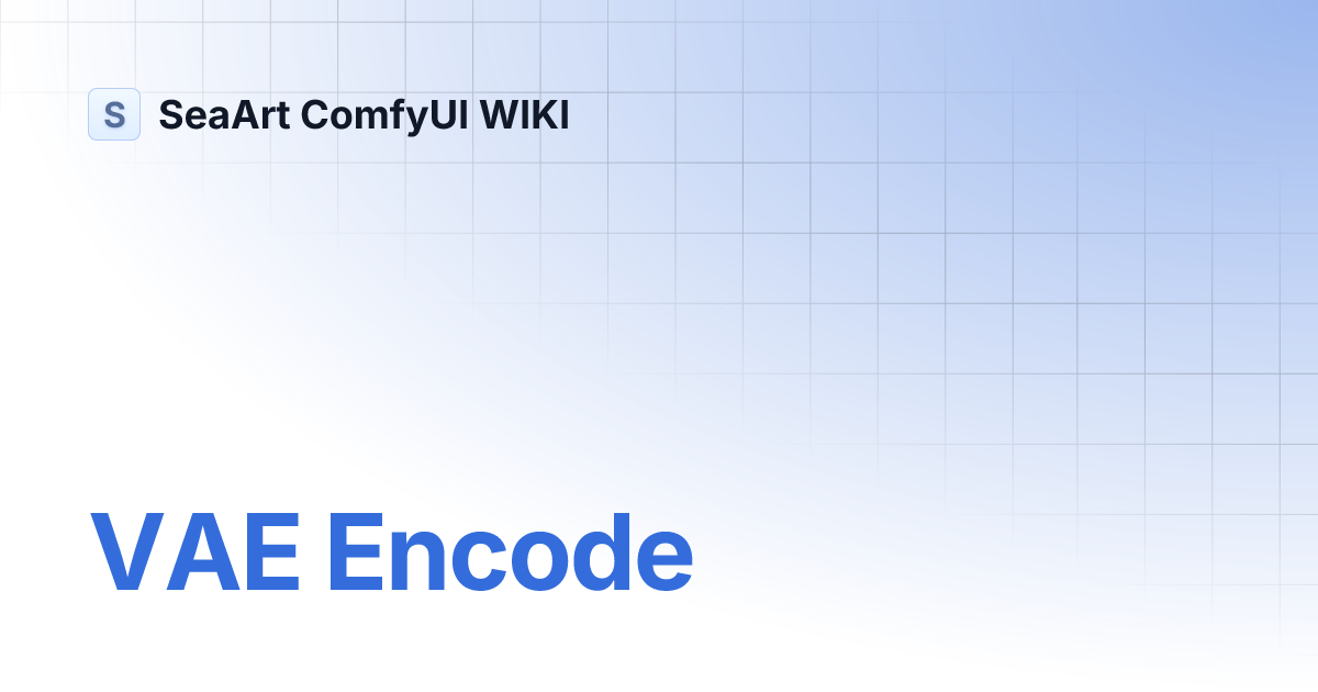 VAE Encode | SeaArt ComfyUI WIKI