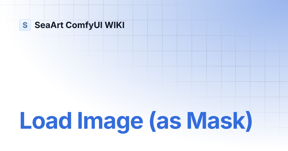 Load Image (as Mask) | SeaArt ComfyUI WIKI