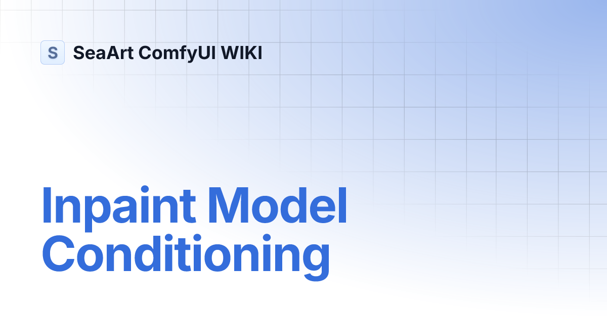Inpaint Model Conditioning | SeaArt ComfyUI WIKI