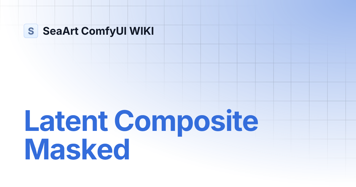Latent Composite Masked | SeaArt ComfyUI WIKI
