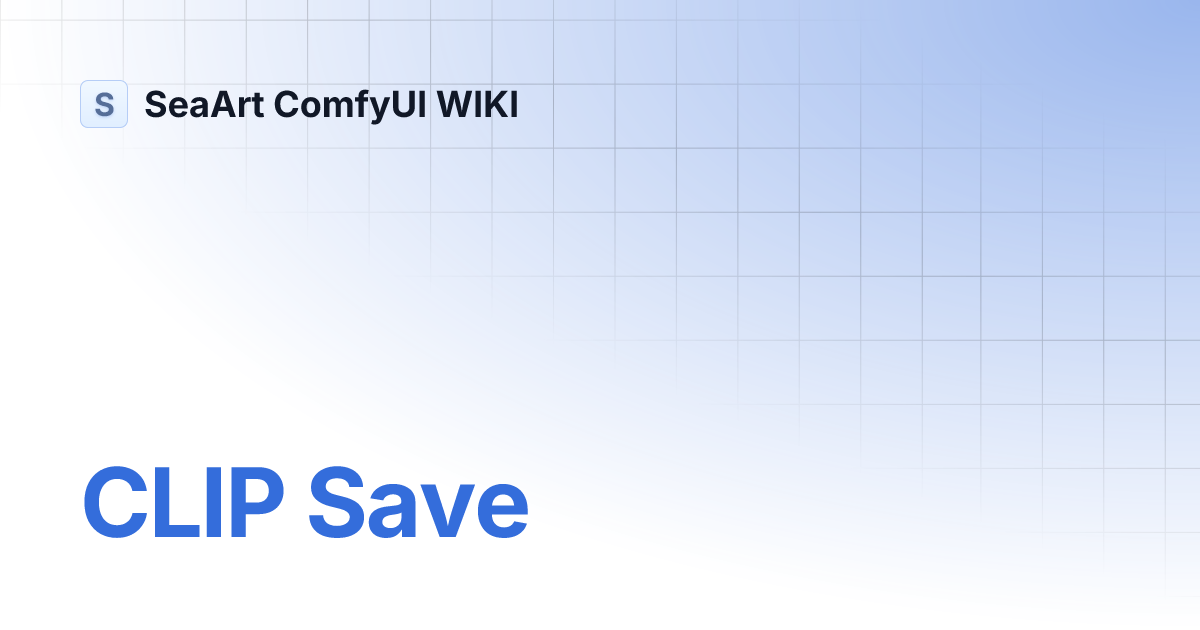 CLIP Save | SeaArt ComfyUI WIKI