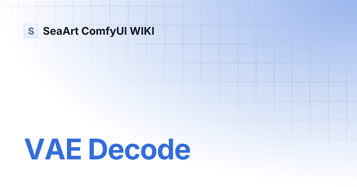 VAE Decode | SeaArt ComfyUI WIKI