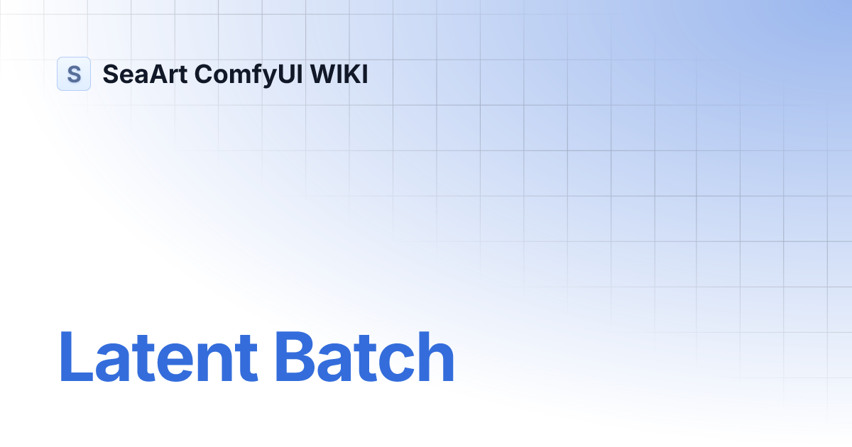 Latent Batch | SeaArt ComfyUI WIKI