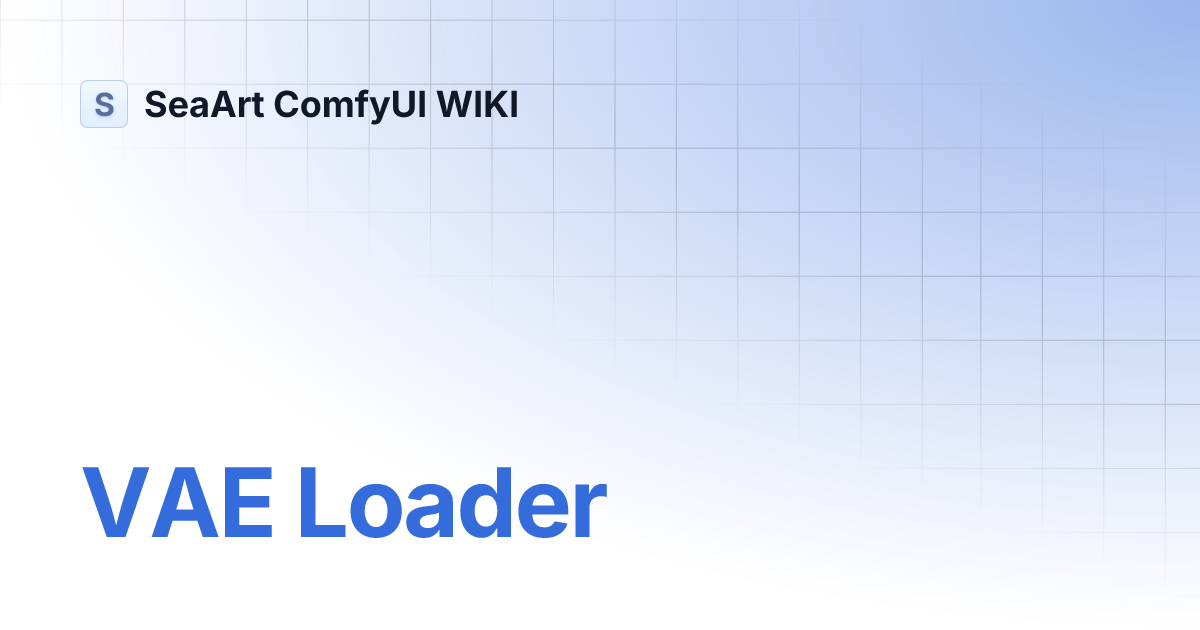VAE Loader | SeaArt ComfyUI WIKI