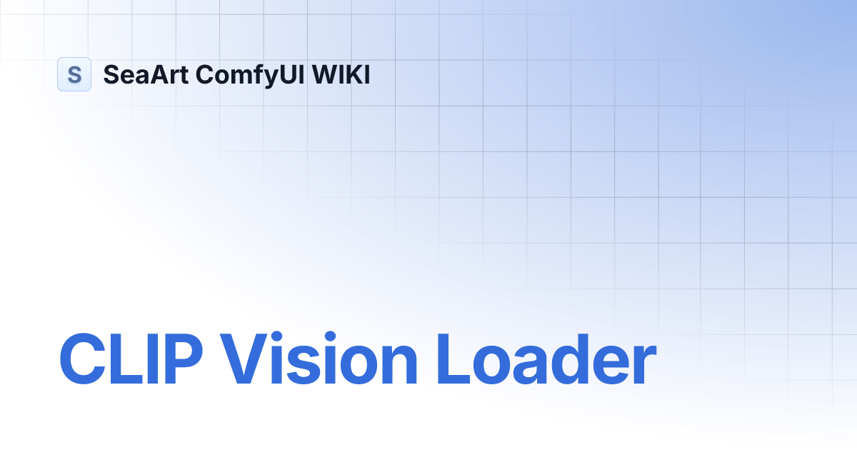 CLIP Vision Loader | SeaArt ComfyUI WIKI