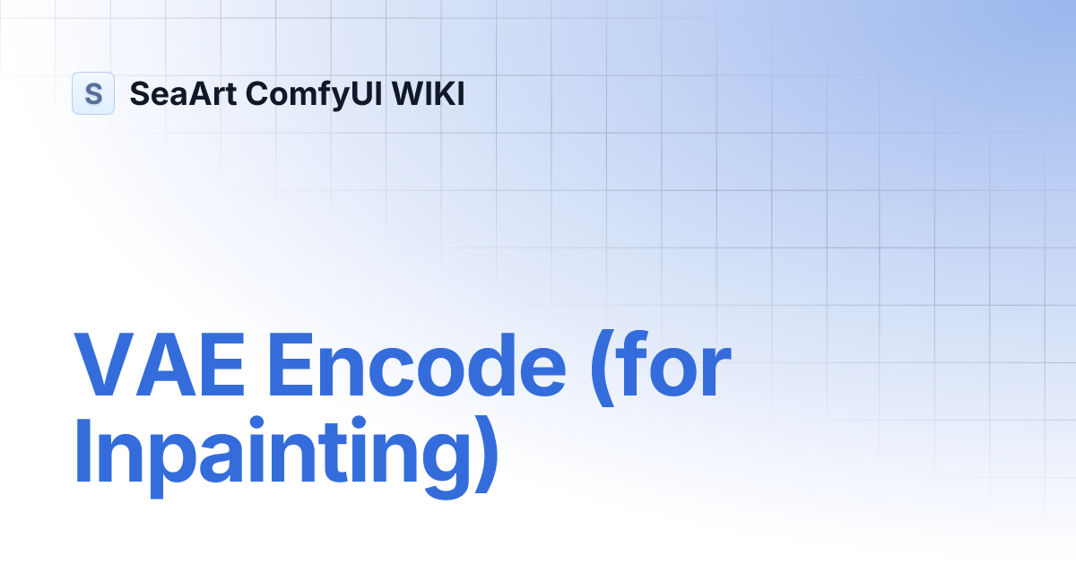VAE Encode (for Inpainting) | SeaArt ComfyUI WIKI