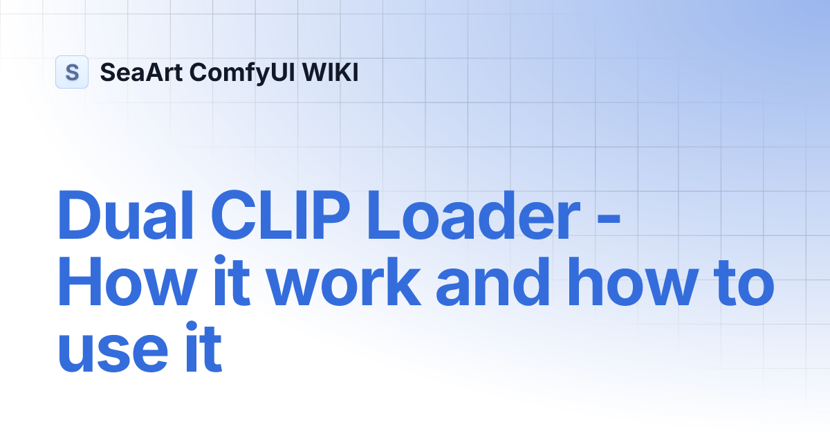 Dual CLIP Loader - How it work and how to use it | SeaArt ComfyUI WIKI